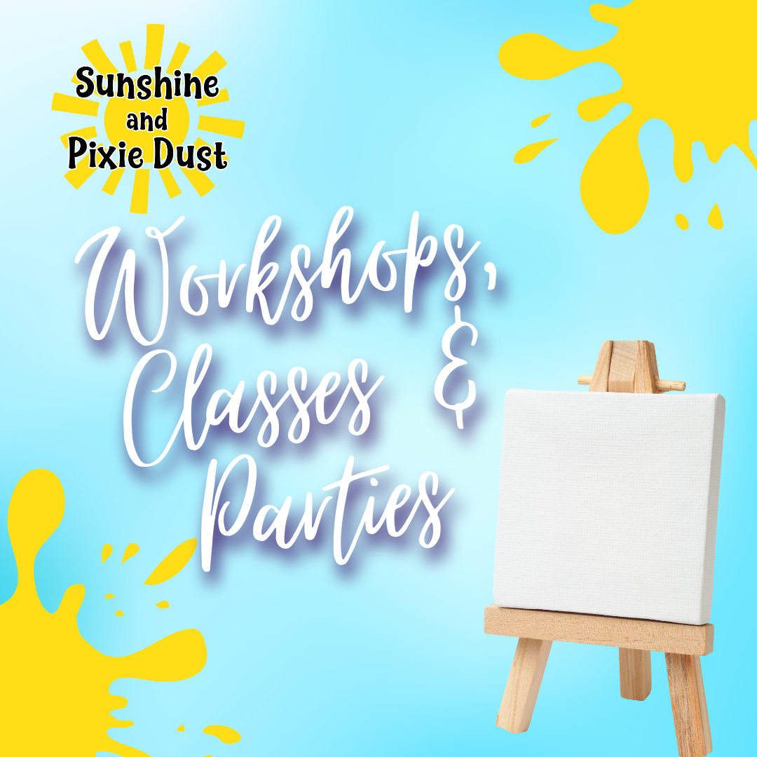 Workshops, Classes & Parties – Sunshine and Pixie Dust